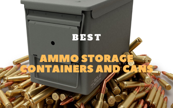 {The 8} Best Ammo Storage Containers and Cans [October Tested]