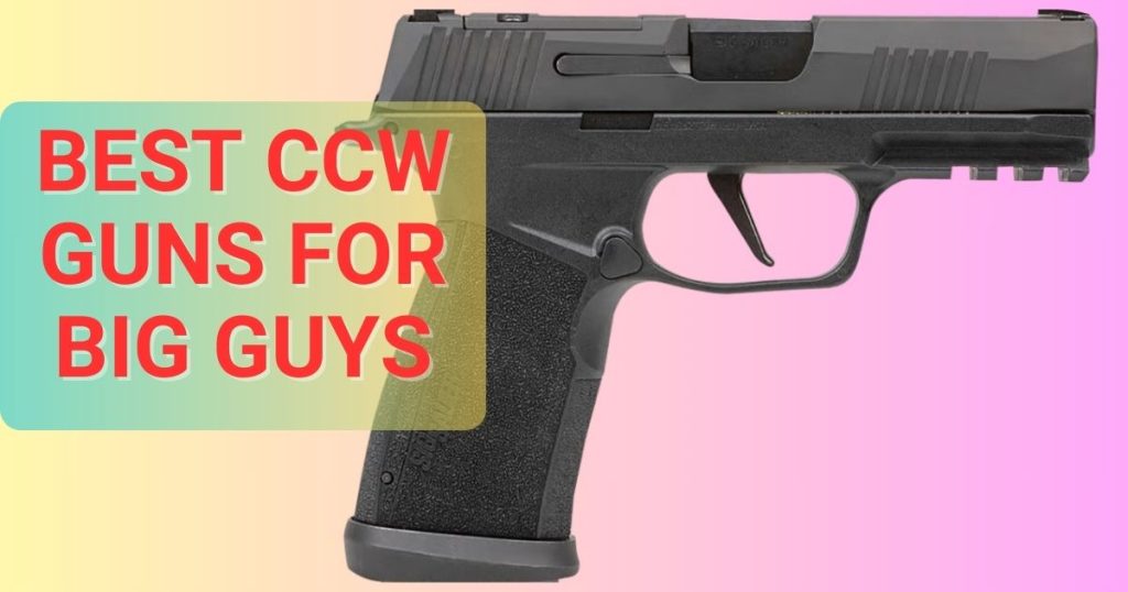 Best CCW Gun for Big Guys in 2025 | [January Updated]