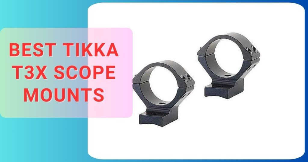 Best Tikka T3X Scope Mounts in 2026 | [June Updated]