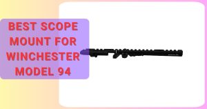Best Scope Mount for Winchester Model 94 in 2026 | [June Updated]