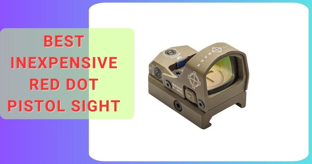 Best Inexpensive Red Dot Pistol Sight in 2025 | [September Updated]